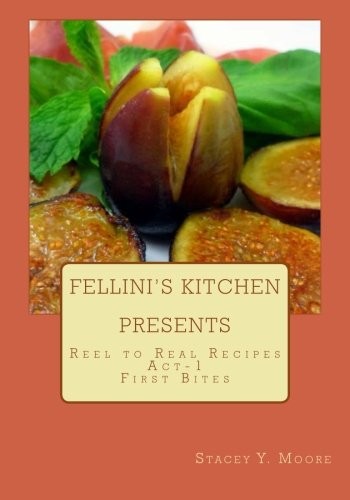 FELLINI'S KITCHEN PRESENTS - REEL TO REAL RECIPES: ACT -1 By Stacey ...
