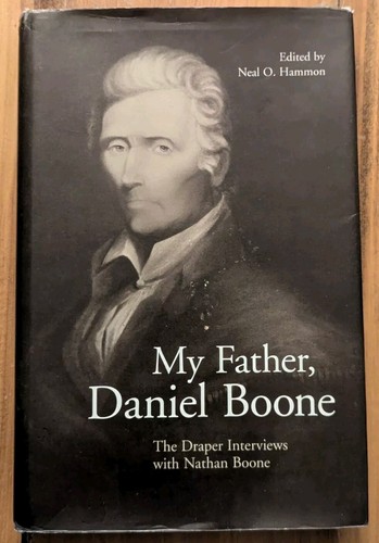 My Father, Daniel Boone: The Draper Interviews with Nathan Boone ...