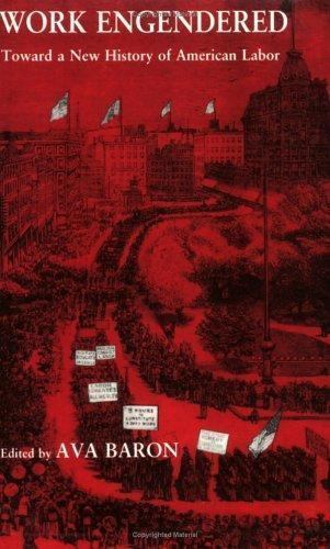 Work Engendered : Toward a New History of American Labor by Ava Baron ...