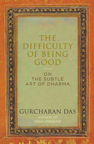 Difficulty of Being Good : On the Subtle Art of Dharma by Gurcharan Das ...