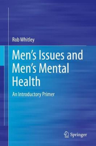 Men’s Issues and Men’s Mental Health: An Introductory Primer by Whitley ...