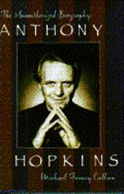 Anthony Hopkins: The Unauthorized Biography by Michael Feeney Callan ...