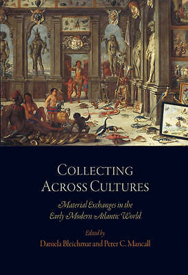Collecting Across Cultures: Material Exchanges in the Early Modern ...