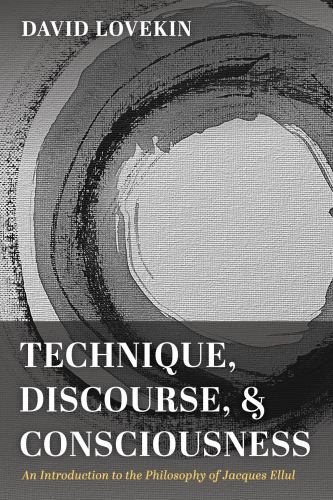 Technique, Discourse, and Consciousness : An Introduction to the ...