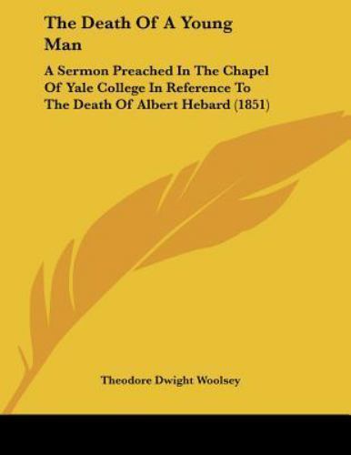 Death of a Young Man : A Sermon Preached in the Chapel of Yale College ...