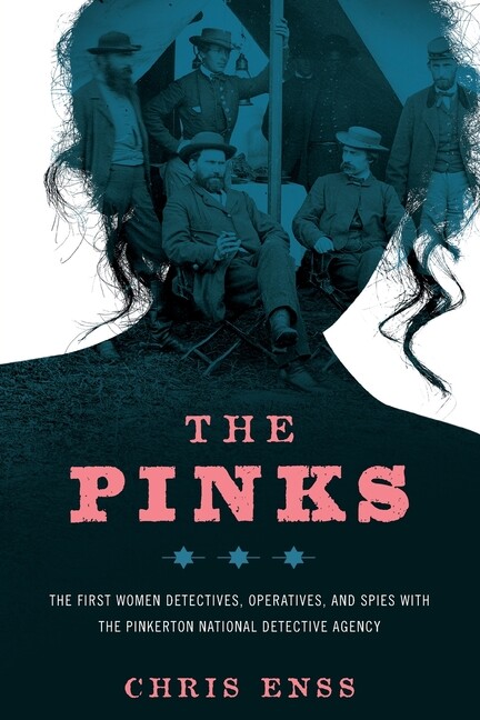 The Pinks : The First Detectives, Operatives, and Spies with the ...
