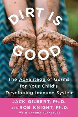 Dirt Is Good The Advantage of Germs for Jack Gilbert Paperback ...