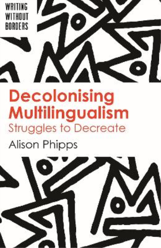Alison Phipps Decolonising Multilingualism (Relié) Writing without ...