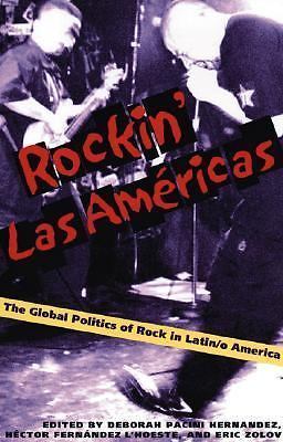 Rockin Las Americas : The Global Politics of Rock in Latin/o America by ...
