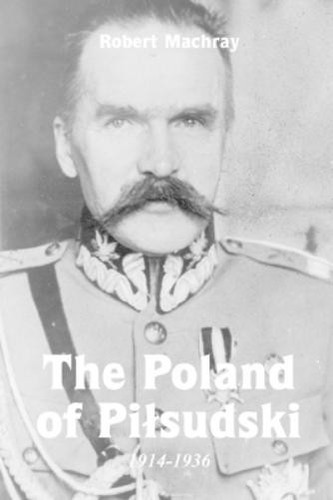 Robert Machray The Poland of Pilsudski, 1914-1936 (Tascabile ...