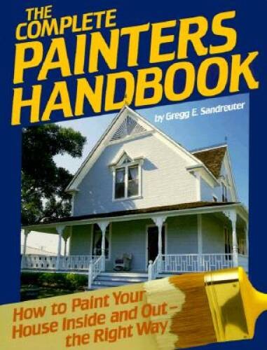 The Complete Painters Handbook: How to Paint Your House Inside and Out ...