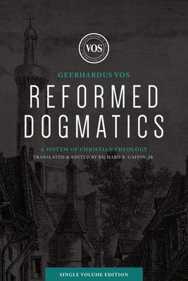 Reformed Dogmatics Single Volume Editio Geerhardus J Vos Hardcover ...