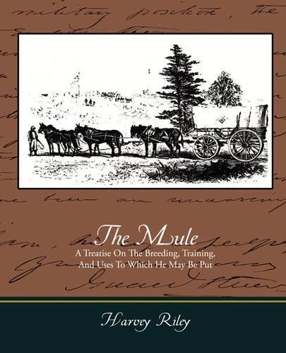 Harvey Riley The Mule - A Treatise on the Breeding, Training, and Us ...
