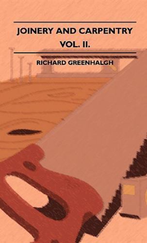 Joinery and Carpentry - a Practical and Authoritative Guide Dealing ...