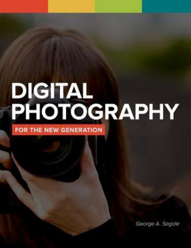 Digital Photography For The New Generation by Segale, George a ...