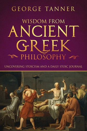 Wisdom from Ancient Greek Philosophy: Uncovering Stoicism and a Daily ...