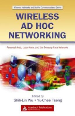 Wireless Ad Hoc Networking: Personal-Area, Local-Area, And The Sensory ...