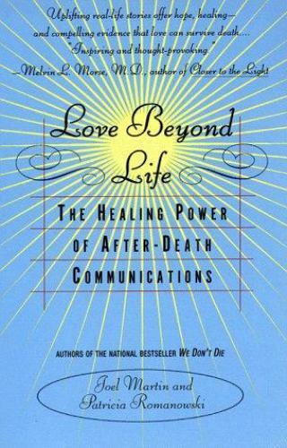Love Beyond Life: The Healing Power of After-Death Communications ...