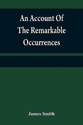 An account of the remarkable occurrences in the life and travels of ...