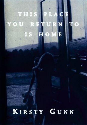 This Place You Return to Is Home by Kirsty Gunn (1999, Hardcover ...