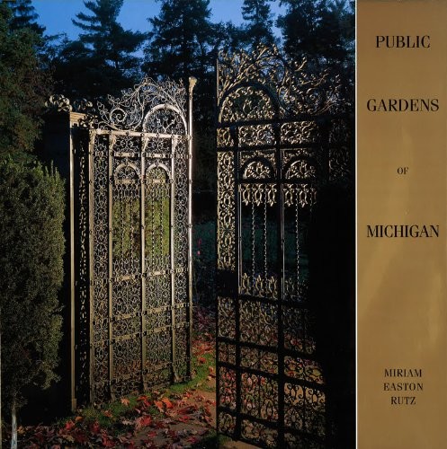 PUBLIC GARDENS OF MICHIGAN By Miriam Easton Rutz - Hardcover **Mint ...