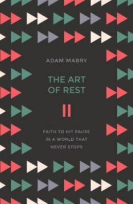The Art of Rest: Faith to Hit Pause in a World That Never Stops by ...