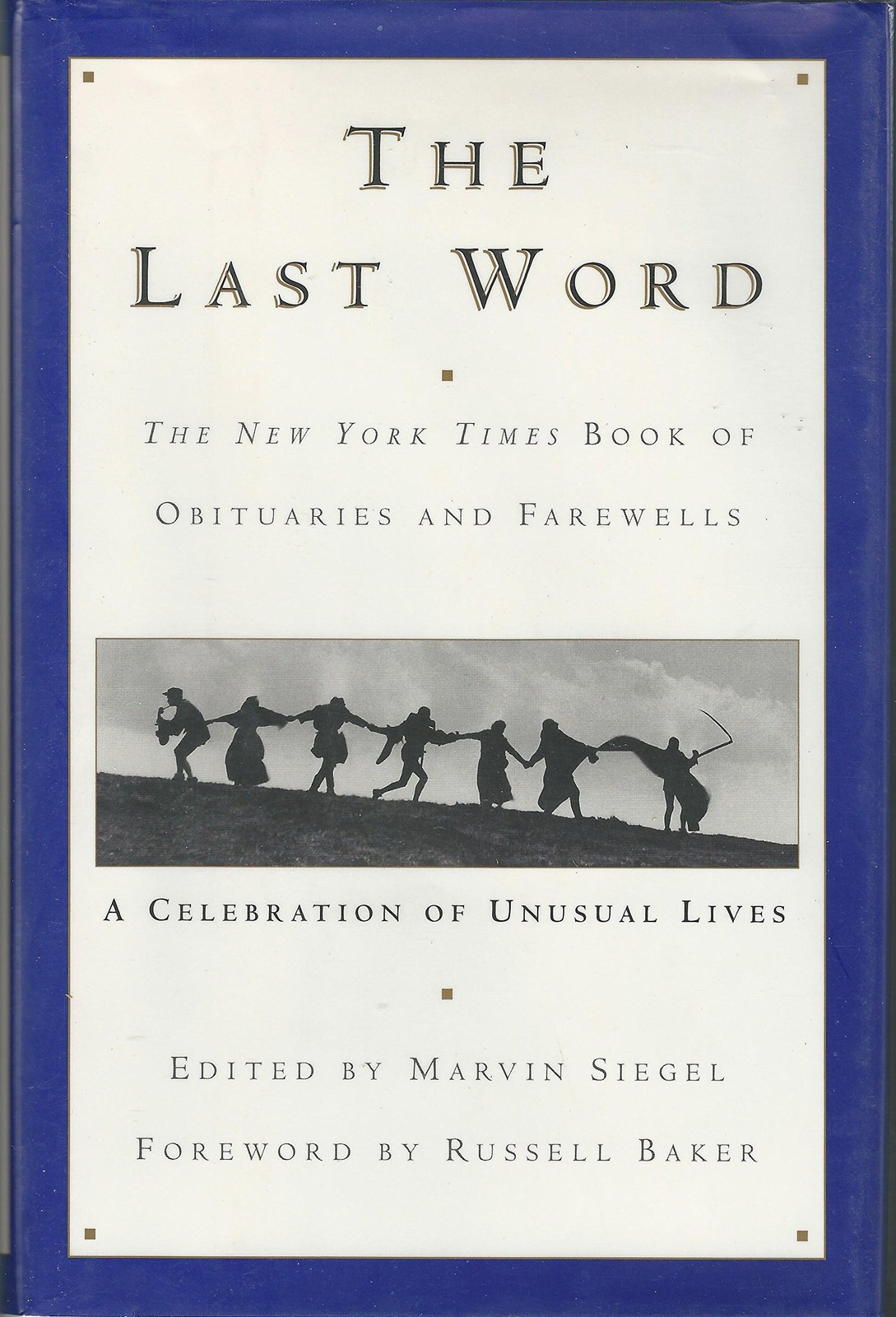 The Last Word: The New York Times Book of Obituaries and Farewells : A ...
