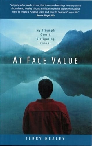 At Face Value: My Triumph Over a Disfiguring Cancer by Terry Healey ...