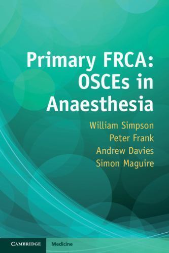 Primary FRCA : OSCEs in Anaesthesia by Peter Frank, Simon Maguire ...