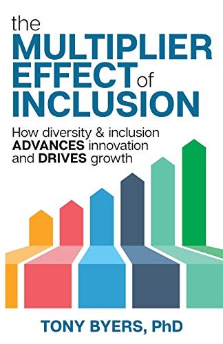 THE MULTIPLIER EFFECT OF INCLUSION: HOW DIVERSITY & By Tony Byers ...