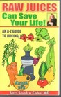 Raw Juices Can Save Your Life: An A-Z Guide to Juicing - Paperback ...