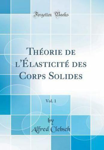Théorie de l'Élasticité des Corps Solides, Vol. 1 (Classic Reprint) by ...