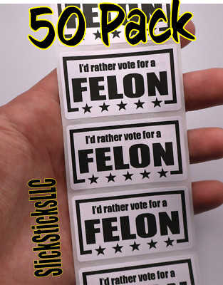"50PCS ""I'd Rather Vote for a FELON"" stickers bulk lot trump innocent ...