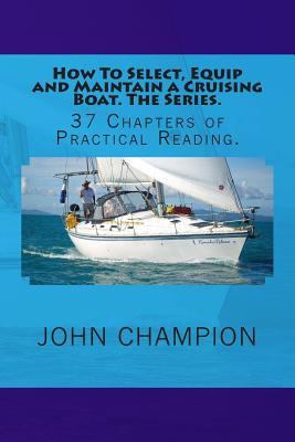 How to Select, Equip and Maintain a Cruising Boat. the Series : 37 ...