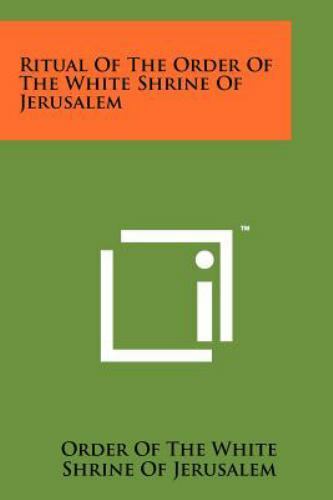 Ritual of the Order of the White Shrine of Jerusalem by Order Of The ...