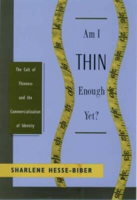 Am I Thin Enough Yet?: The Cult of Thinness and the Commercialization ...