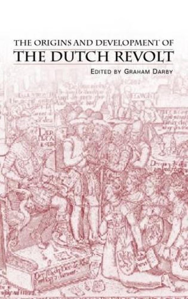 The Origins and Development of the Dutch Revolt by Graham Darby ...