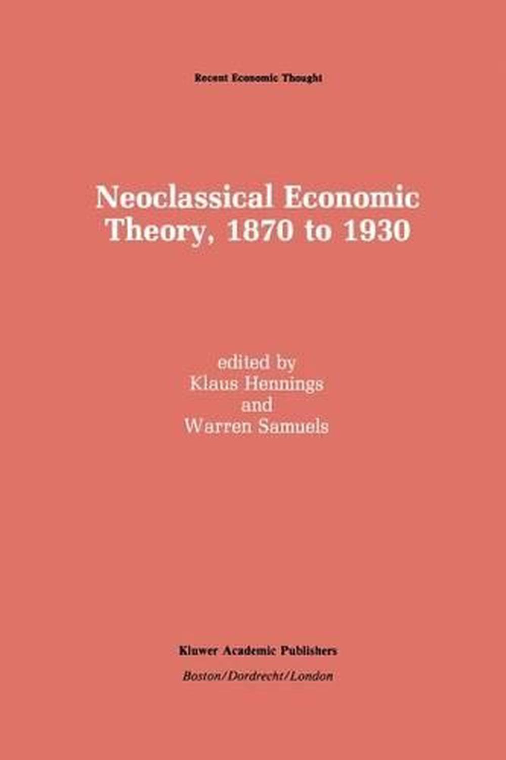 Neoclassical Economic Theory, 1870 to 1930 by Klaus Hennings, Warren J ...