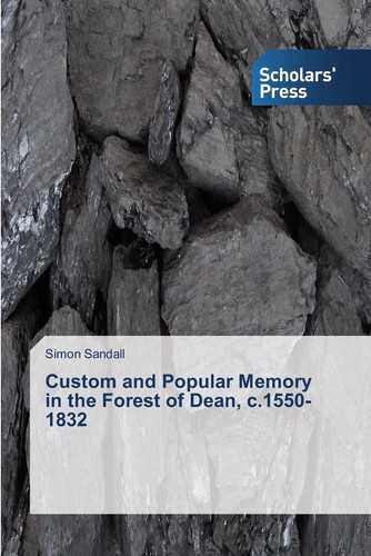 Custom and Popular Memory in the Forest of Dean, c.1550-1832 by Simon ...