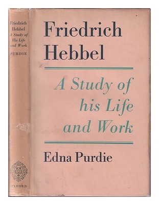Purdie, Edna (1894-1968) Friedrich Hebbel: A Study Of His Life e ...