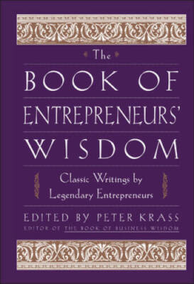 The Book of Entrepreneurs' Wisdom: Classic Writings by Legendary Entrep ...