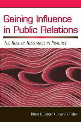 Gaining Influence in Public Relations: The Role of Resistance in ...