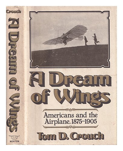 CROUCH, TOM D. Un rêve d'ailes : les Américains et l'avion, 1875-1905 ...