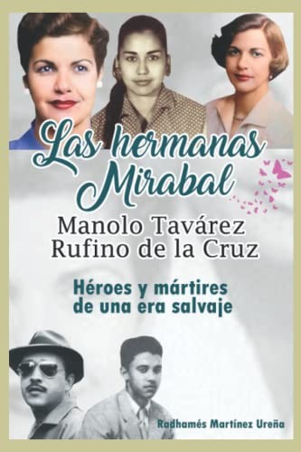 Las hermanas Mirabal, Manolo Tavarez, Rufino de la Cruz;: Héroes y ...