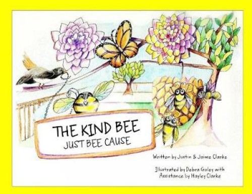 The Kind Bee: Just Bee Cause by Clarke [Paperback] NEUF 9781733732109 ...