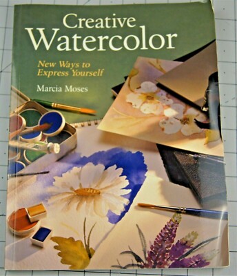Creative Watercolor : New Ways to Express Yourself by Marcia Moses ...