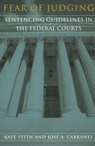 Fear of Judging : Sentencing Guidelines in the Federal Courts by Kate ...