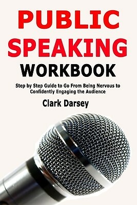 Public Speaking Workbook: Step by Step Guide Go From Being Ner by ...