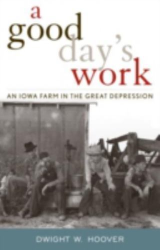 Good Day's Work : An Iowa Farm in the Great Depression by Dwight W ...