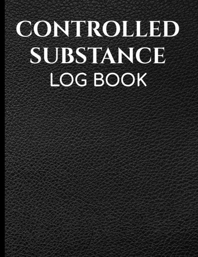 Controlled Substance Log Book: Narcotics Logbook for Narcotic ...
